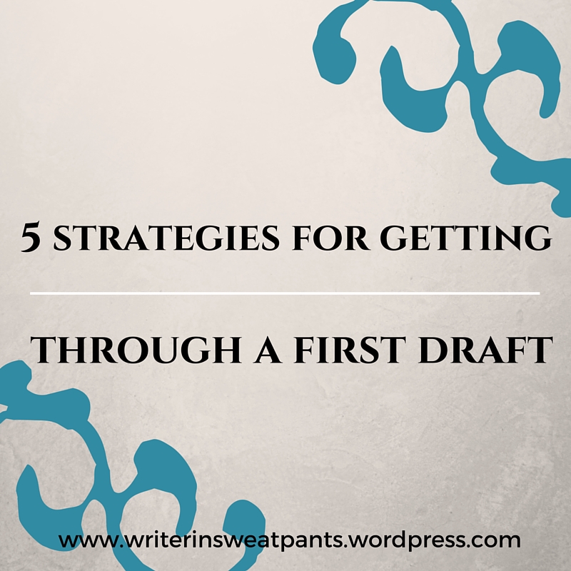 5 strategies for getting through a first draft | Writer in Sweatpants