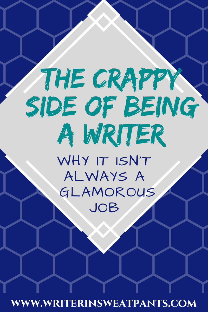 The Crappy Side of Being a Writer | Writer in Sweatpants